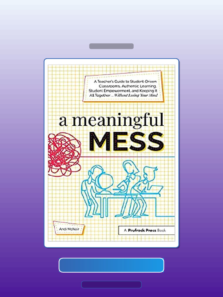 Test Bank for a Meaningful Mess a Teachers Guide to StudentDriven ...