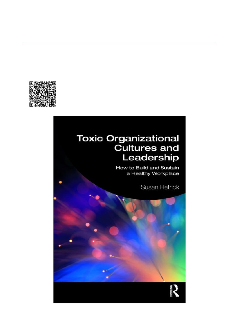 Toxic Organizational Cultures and Leadership How to Build and Sustain a ...