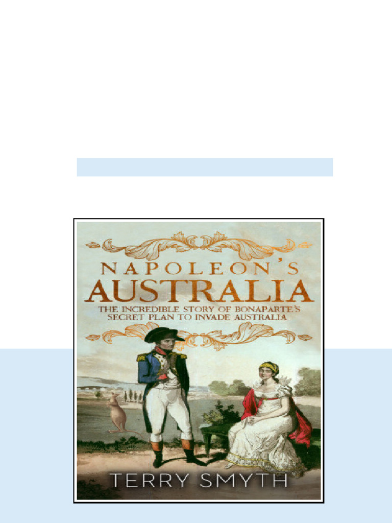 Napoleons Australia The Incredible Story Of Bonapartes Secret Plan To ...