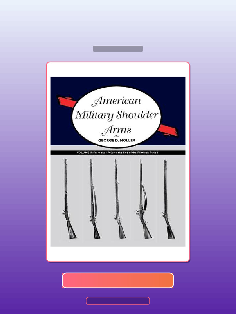 Test Bank for American Military Shoulder Arms Volume II From the 1790s ...