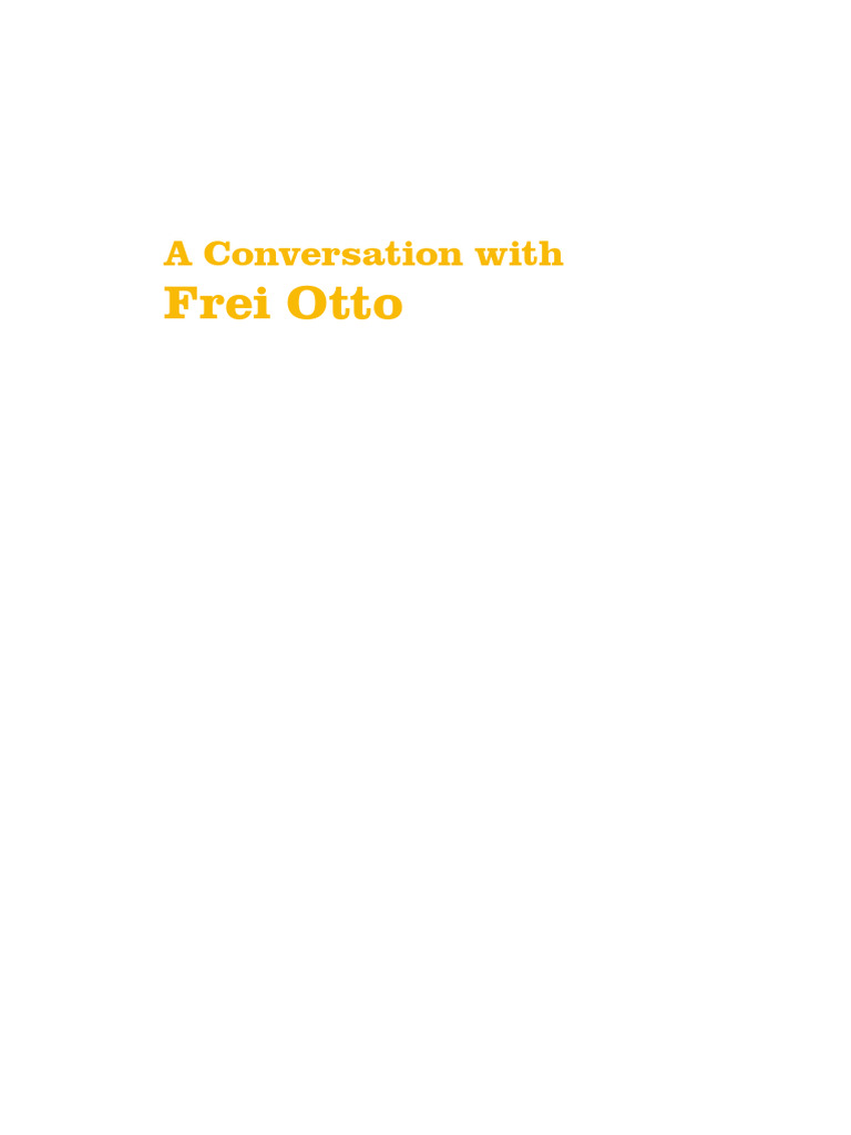 A conversation with Frei Otto _ [featuring a comprehensive -- Frei Otto ...