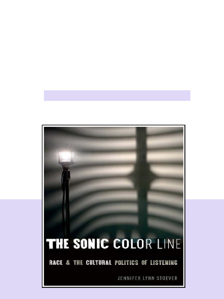 The Sonic Color Line Race And The Cultural Politics Of Listening ...