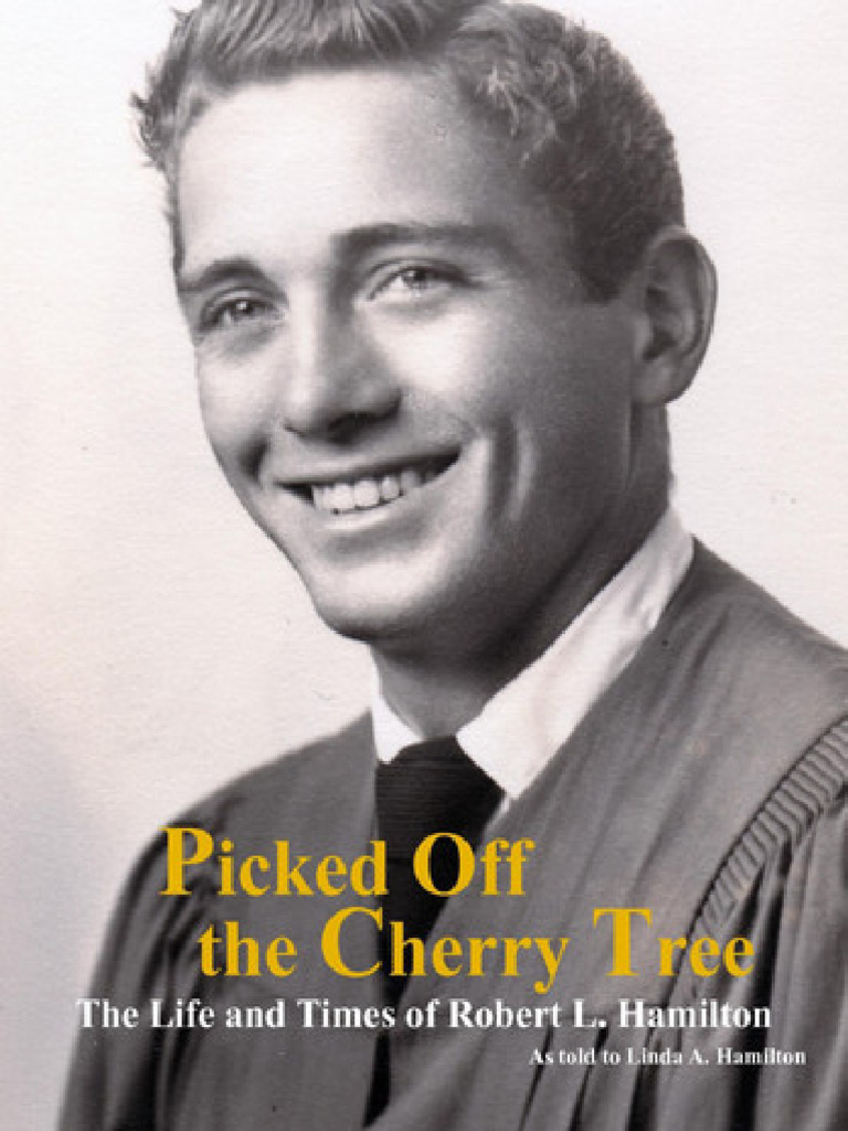 Picked Off the Cherry Tree: The Life and Times of Robert L. Hamilton | PDF