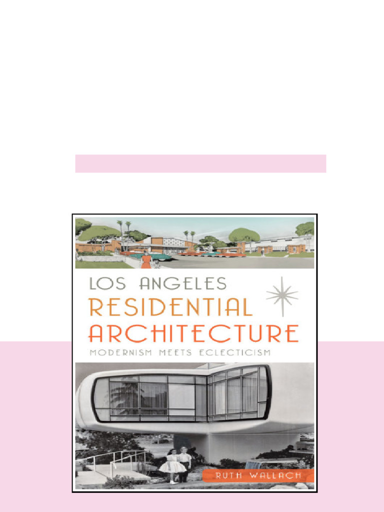 Los Angeles Residential Architecture Modernism Meets Eclecticism Ruth Wallach ebook online ...