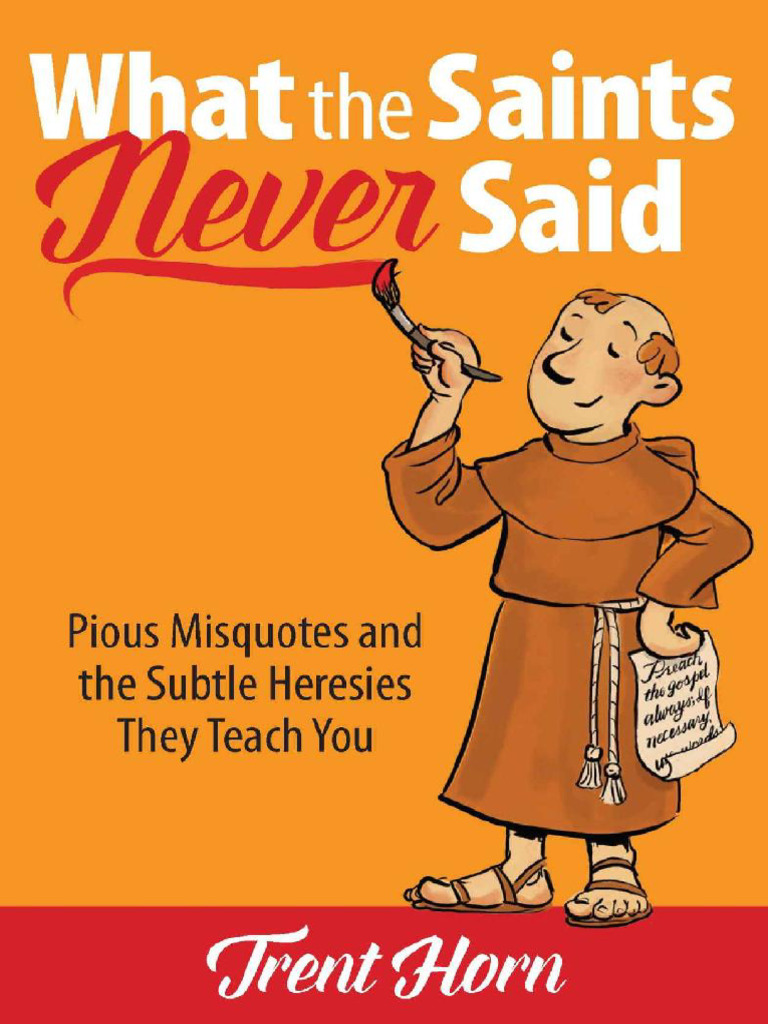 What the Saints Never Said Pious Misquotes and Subtle Heresies (Trent ...