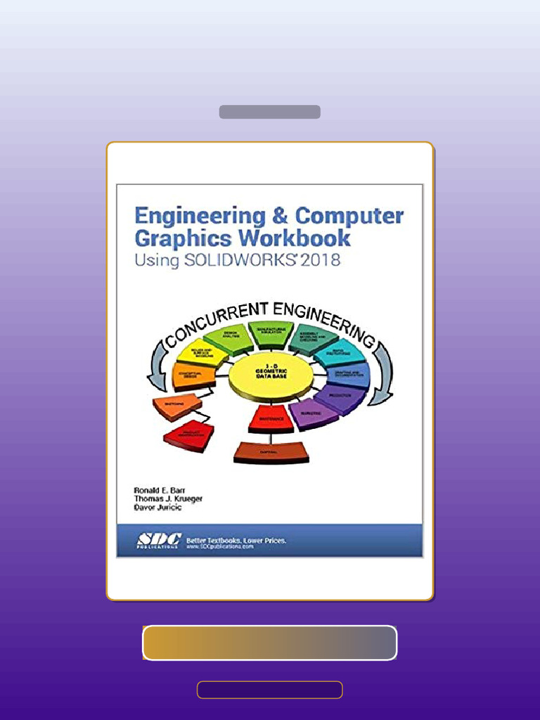 Engineering Computer Graphics Workbook Using SOLIDWORKS 2018 by Ronald E Barr Davor Juricic ...