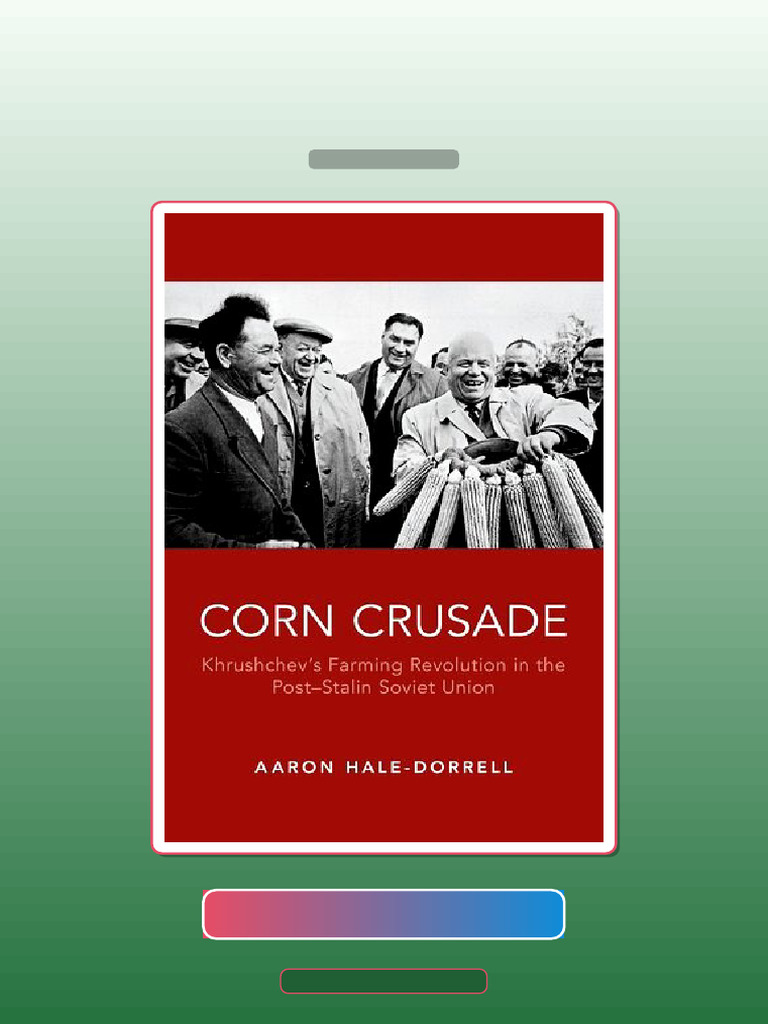 Corn Crusade Khrushchevs Farming Revolution in the PostStalin Soviet ...