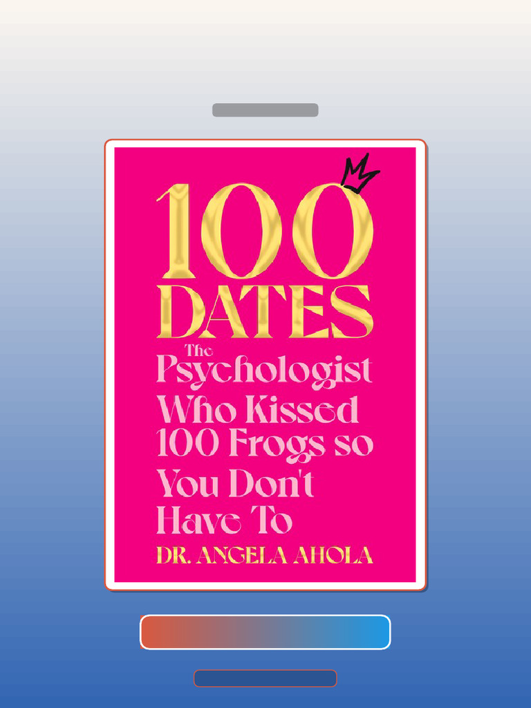 100 Dates the Psychologist Who Kissed 100 Frogs So You Dont Have to Dr ...