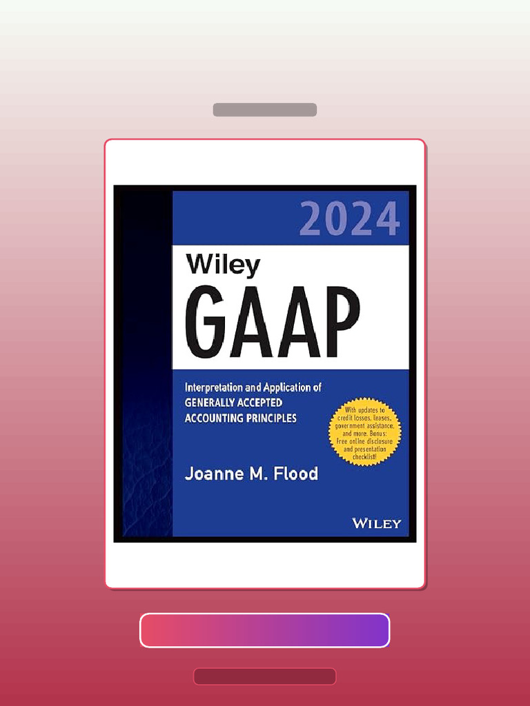 Wiley GAAP 2024 Interpretation and Application of Generally Accepted ...