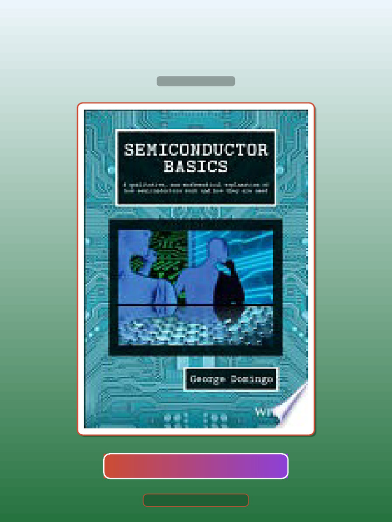 Semiconductor Basics a Qualitative Nonmathematical Explanation of How Semiconductors Work and ...