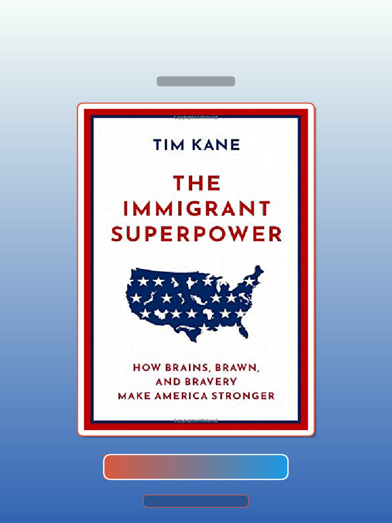 The Immigrant Superpower How Brains Brawn and Bravery Make America ...
