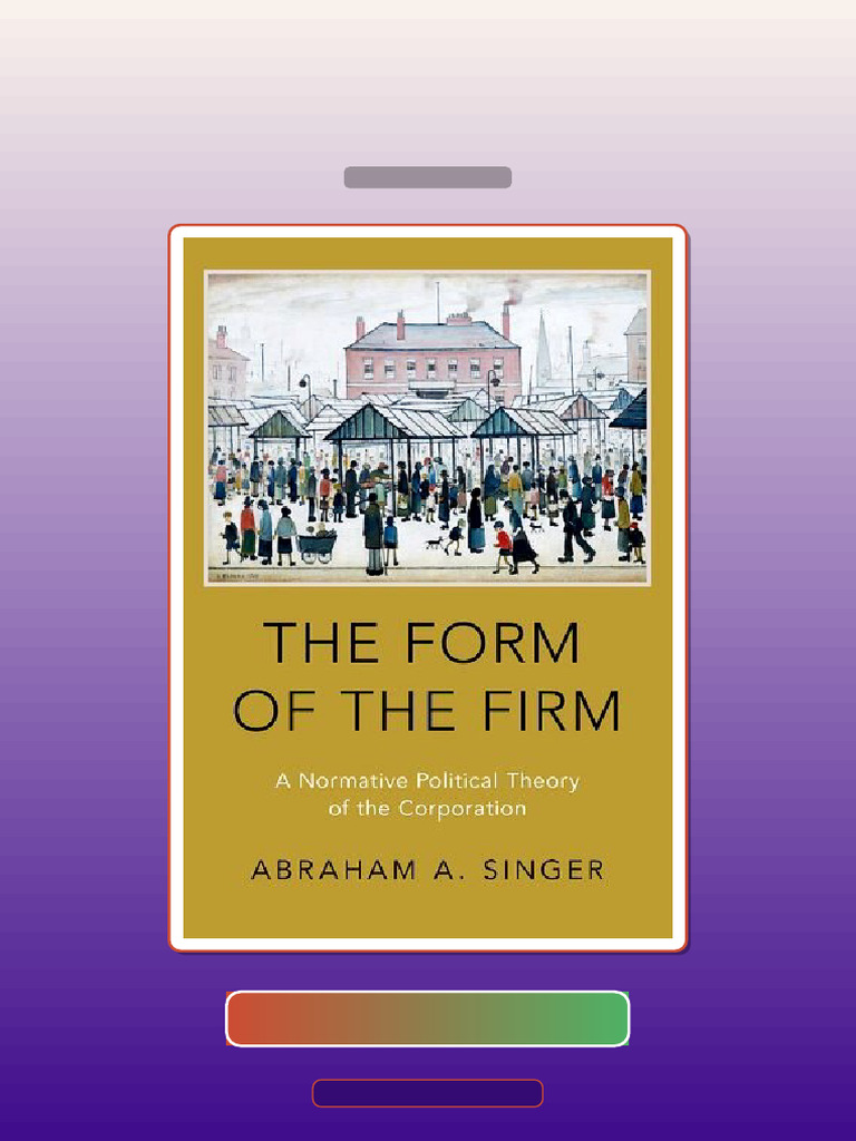The Form of the Firm a Normative Political Theory of the Corporation ...