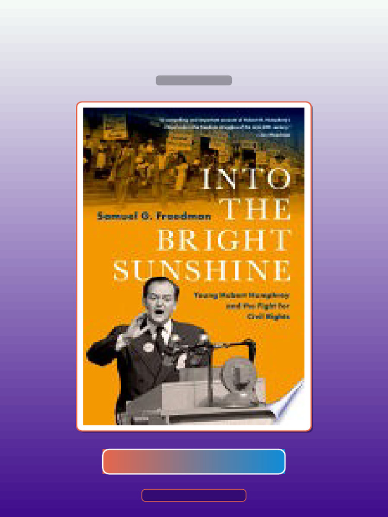 Into the Bright Sunshine Young Hubert Humphrey and the Fight for Civil ...