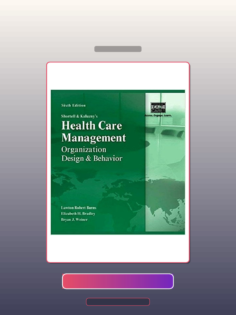 Shortell and Kaluznys Healthcare Management Organization Design and ...