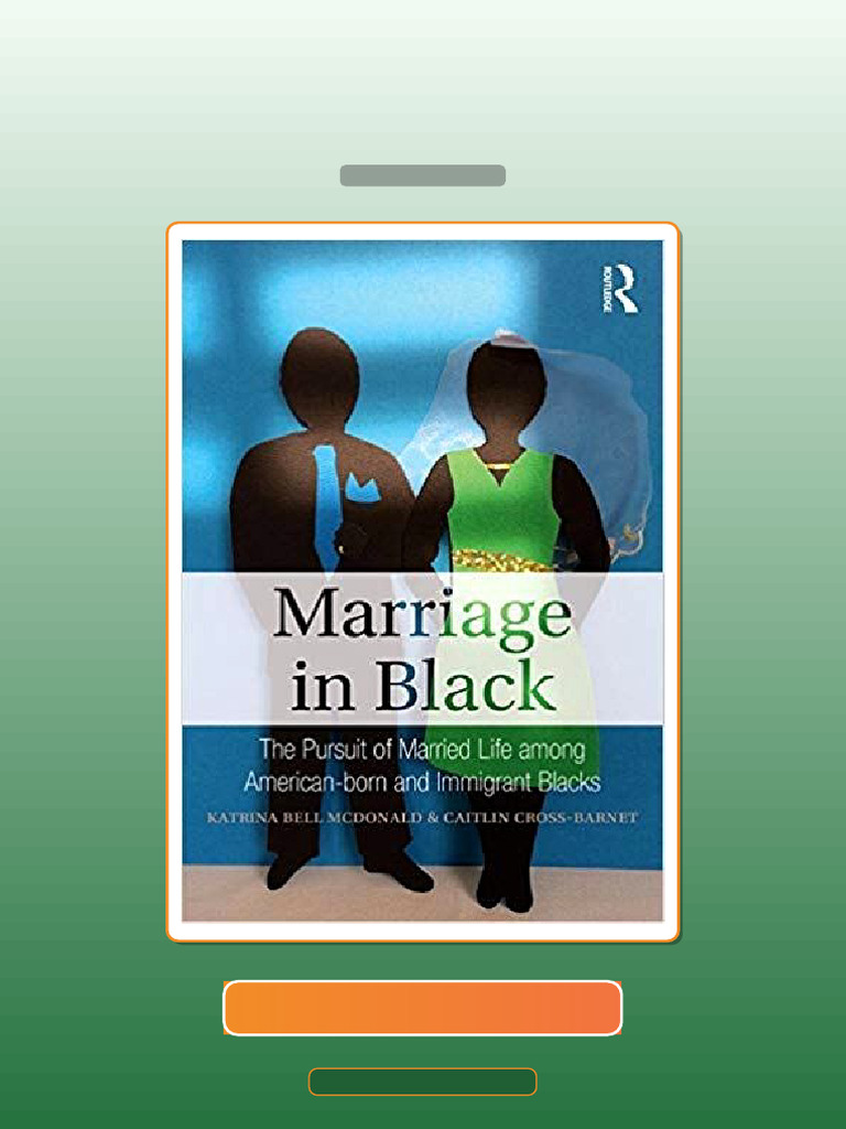 Marriage in Black the Pursuit of Married Life Among Americanborn and ...