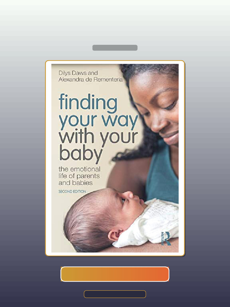 Finding Your Way With Your Baby the Emotional Life of Parents and ...