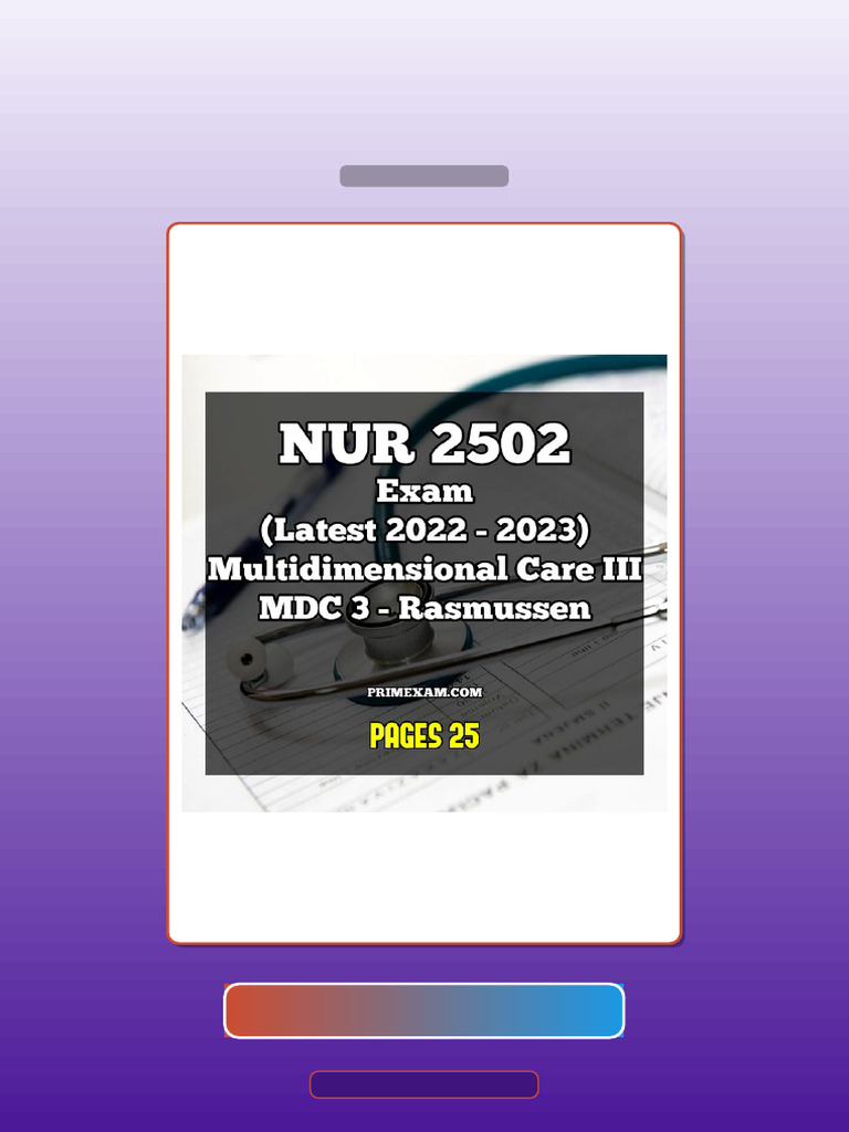 NUR 2502 Exam Latest 2022 2023 Multidimensional Care III MDC 3 ...