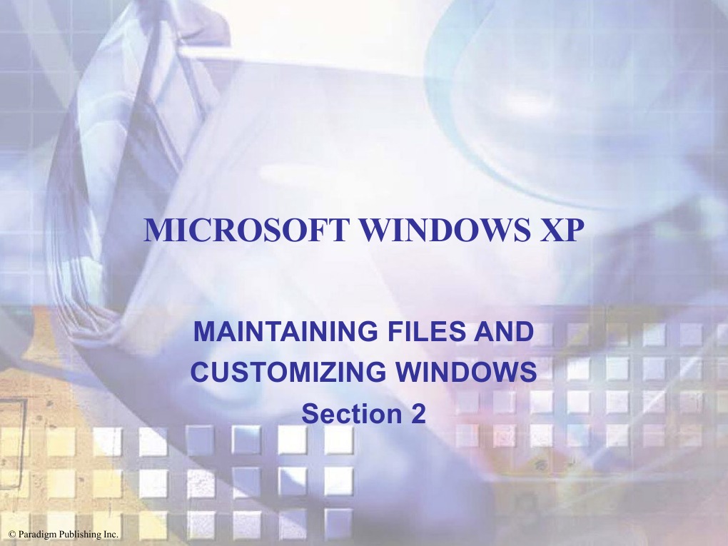 Microsoft Windows XP: Maintaining Files and Customizing Windows Section ...