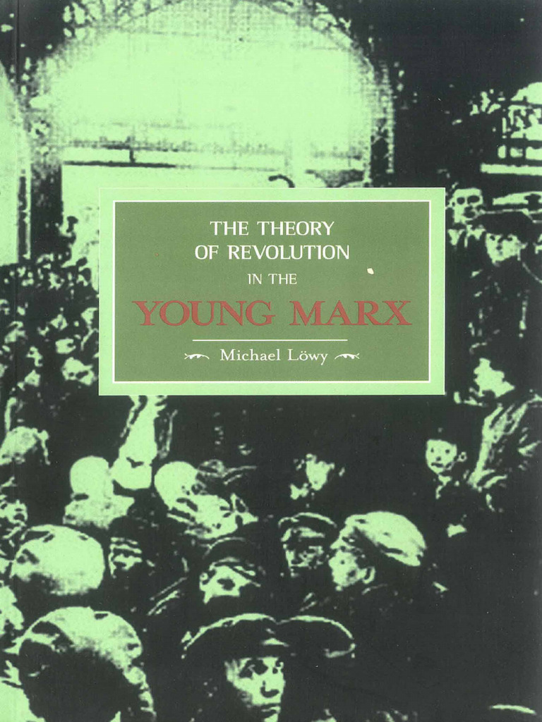 Michael Löwy - The Theory of Revolution in the Young Marx | PDF