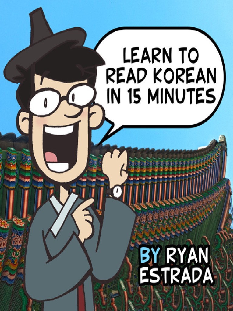 Learn To Read Korean in 15 Minutes - Ryan Estrada | PDF