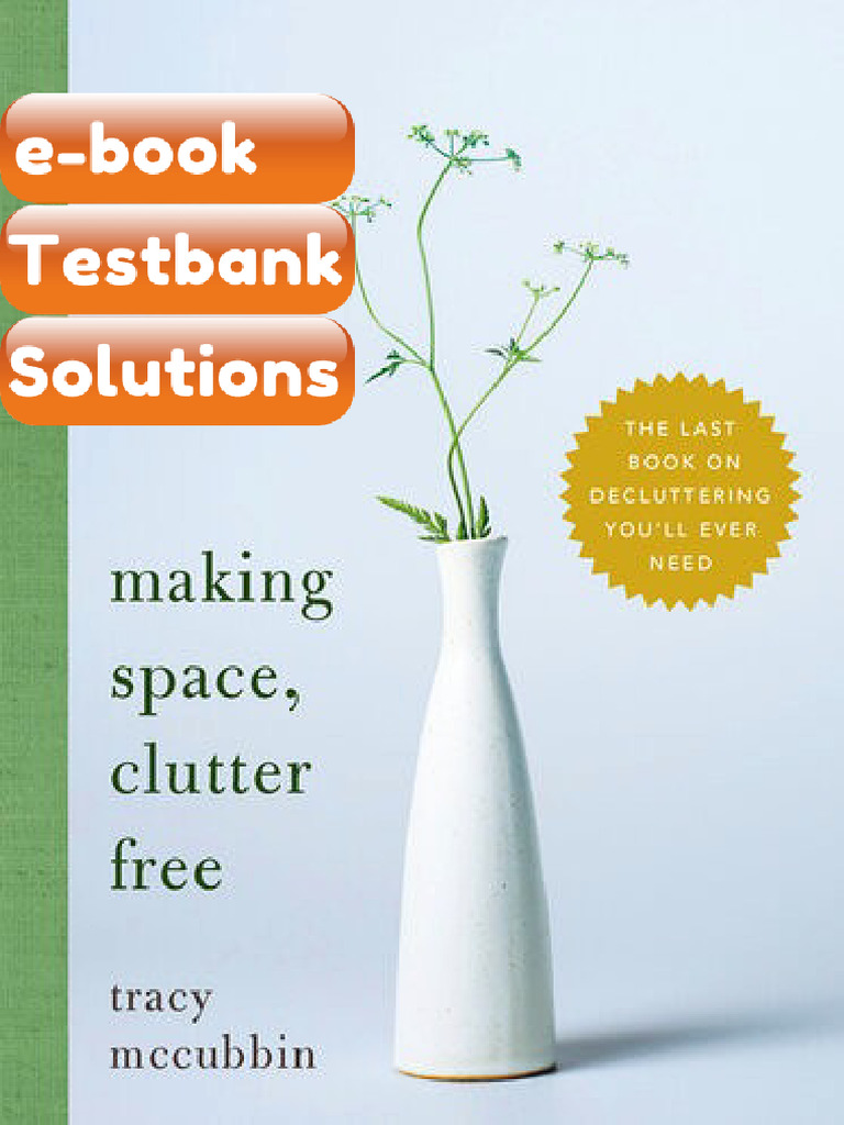 Testbank Making Space Clutter Free the Last Book on Decluttering Youll ...
