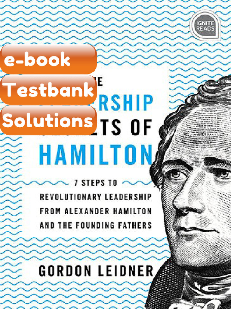 Testbank for the Leadership Secrets of Hamilton Steps to Revolutionary ...