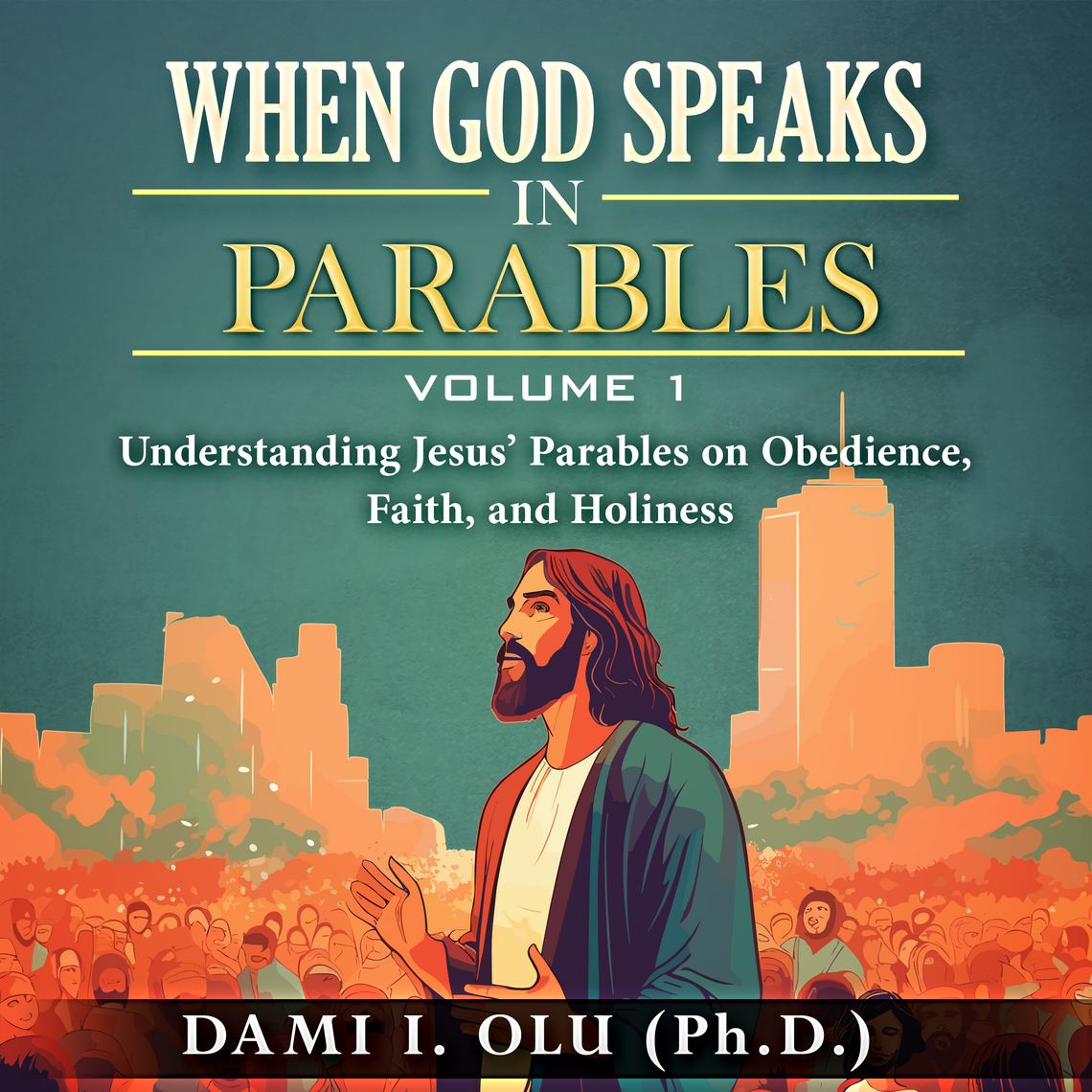 When God Speaks in Parables: Understanding the Powerful Stories Jesus Told Series by Dami Olu ...