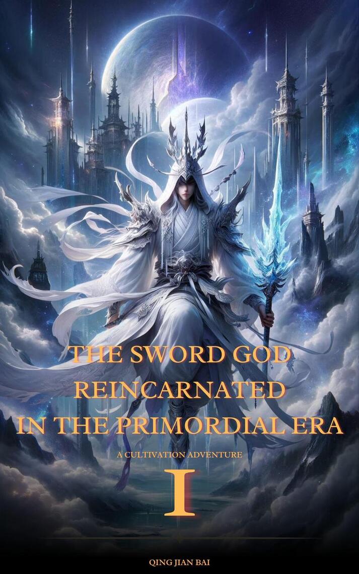 The Sword God Reincarnated in the Primordial Era Series by Qing Jian ...