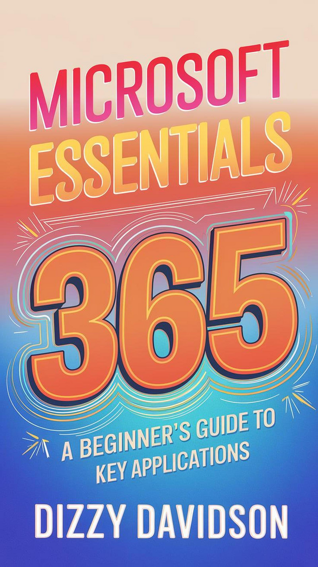 Microsoft 365 Mastery: A Beginner's Guide Series by Dizzy Davidson ...