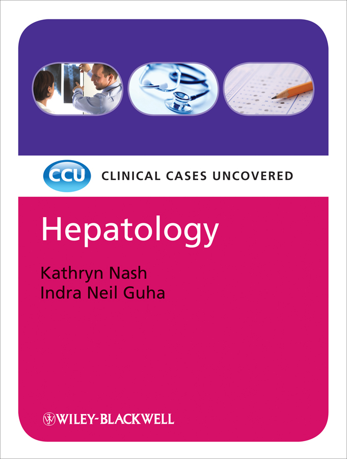 Hepatology: Clinical Cases Uncovered by Kathryn Nash, Indra Neil Guha ...