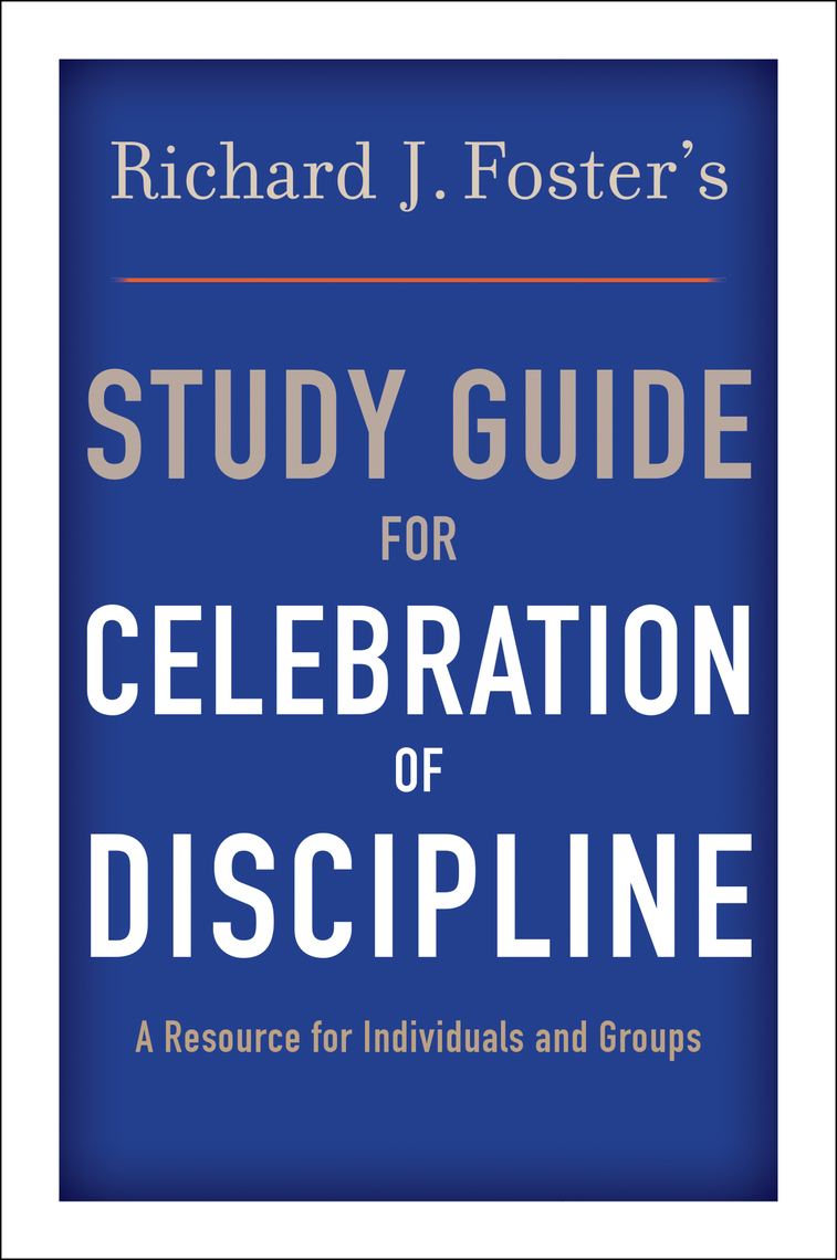 Richard J. Foster's Study Guide for "Celebration of Discipline" by ...