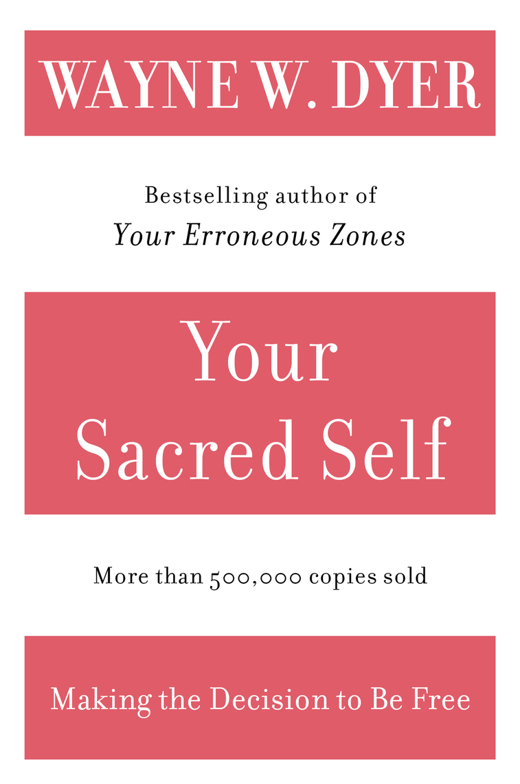 Your Sacred Self by Wayne W. Dyer (Ebook) - Read free for 30 days