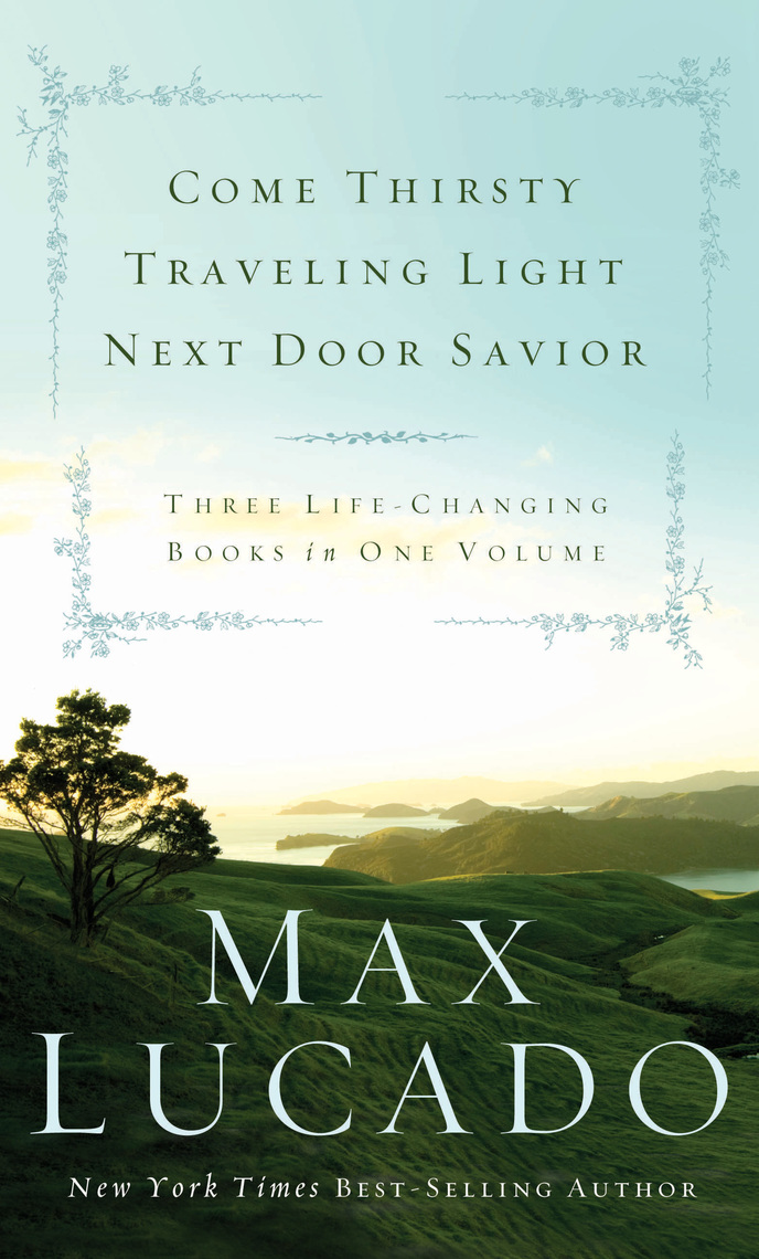 Lucado 3-in-1: Traveling Light, Next Door Savior, Come Thirsty by Max ...