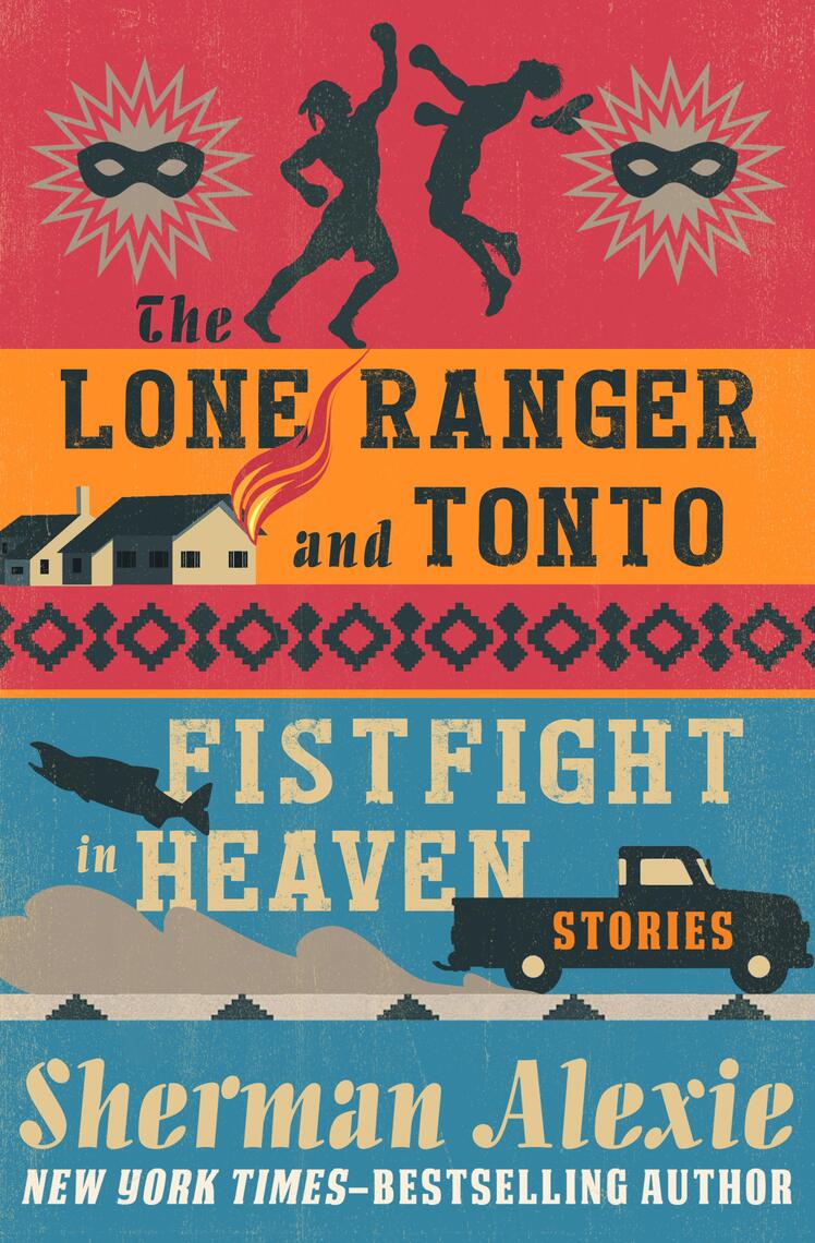 The Lone Ranger and Tonto Fistfight in Heaven by Sherman Alexie (Ebook ...