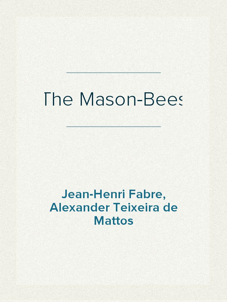 The Mason-Bees by Alexander Teixeira de Mattos, Jean-Henri Fabre ...