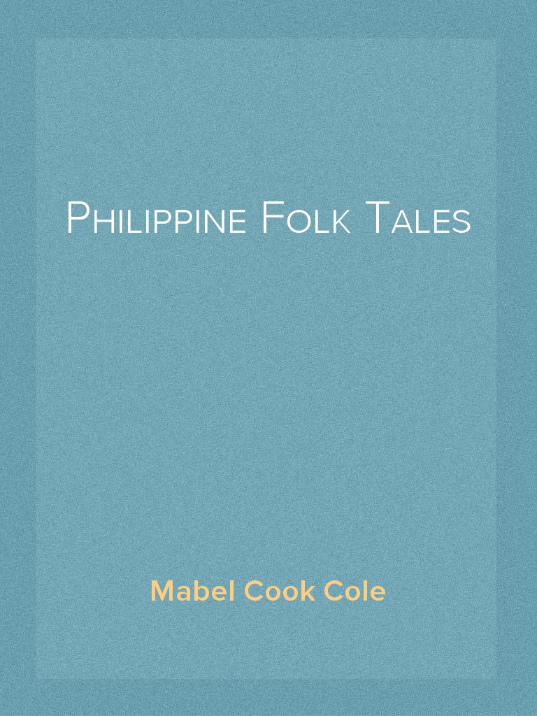 Philippine Folk Tales by Mabel Cook Cole (Ebook) - Read free for 30 days