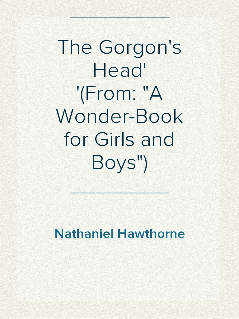 The Gorgon's Head (From: "A Wonder-Book for Girls and Boys") by ...