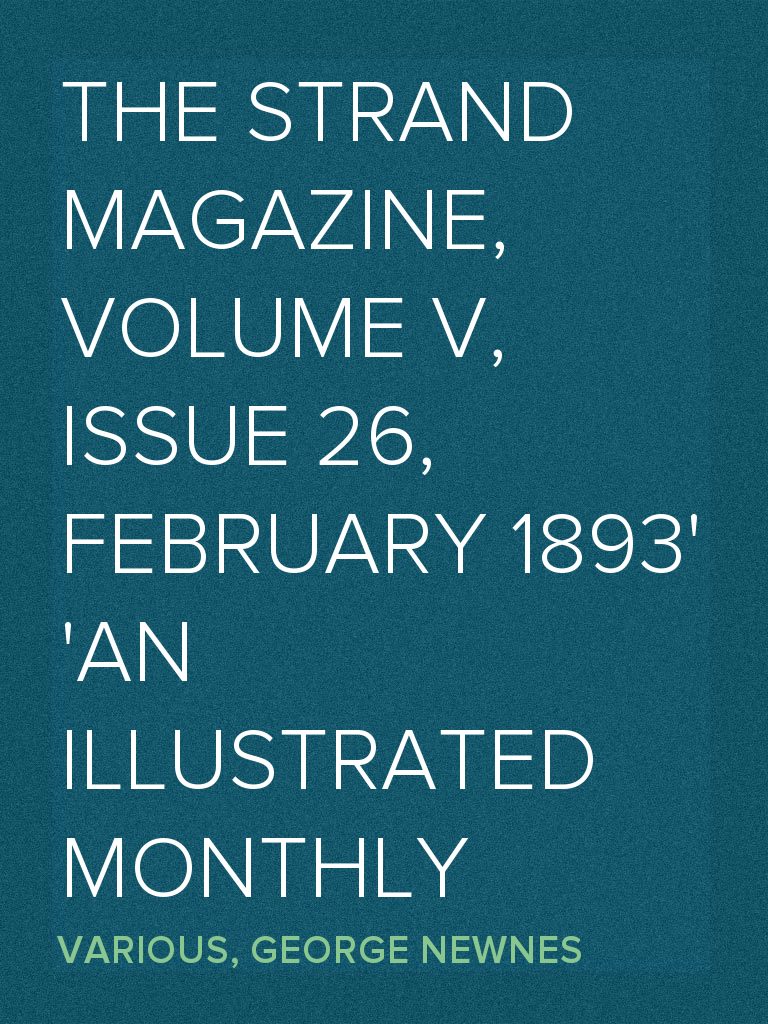 The Strand Magazine, Volume V, Issue 26, February 1893 An Illustrated ...