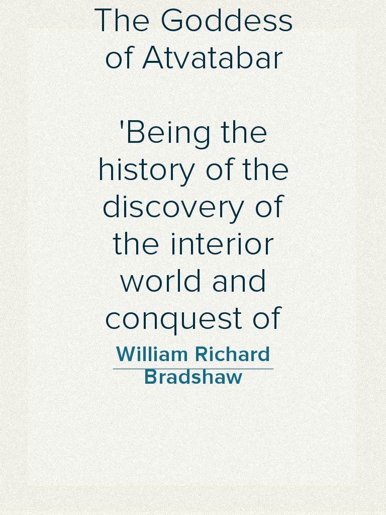 The Goddess of Atvatabar Being the history of the discovery of the ...