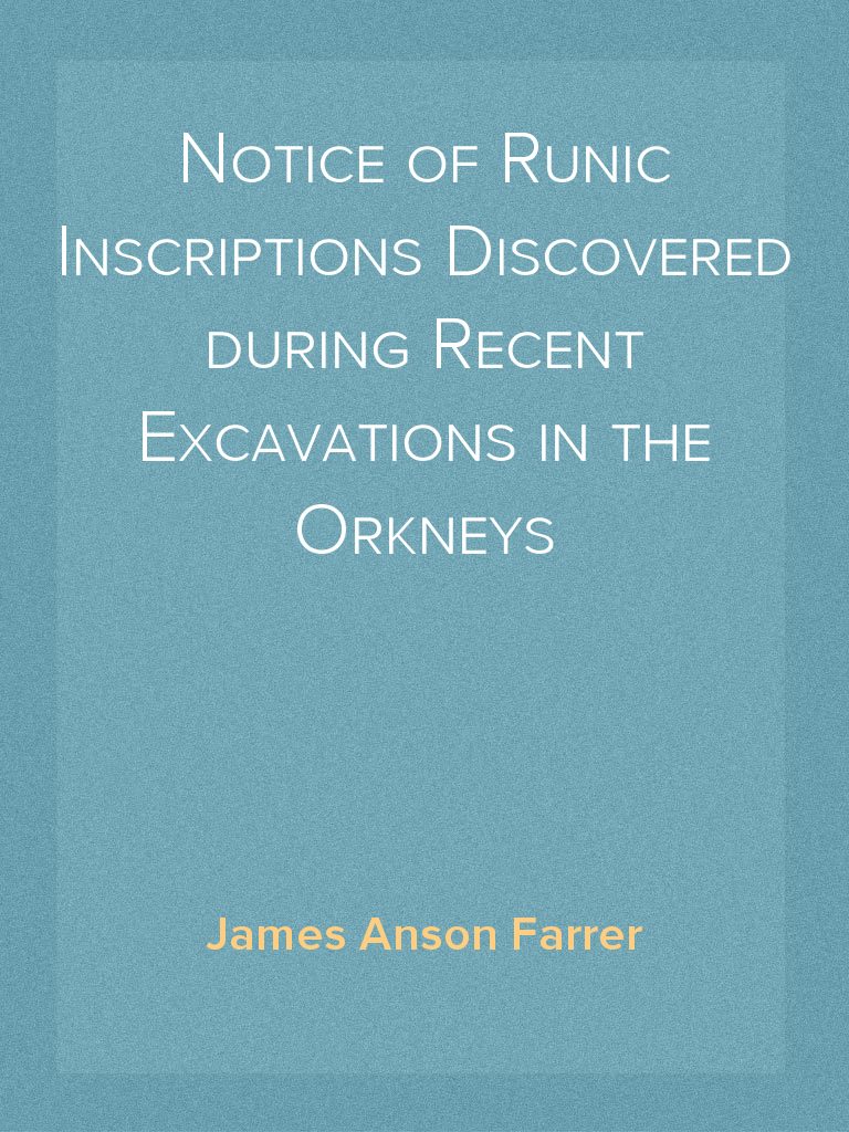 Notice of Runic Inscriptions Discovered during Recent Excavations in ...