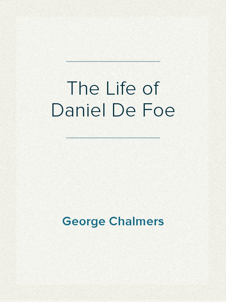 The Life of Daniel De Foe by George Chalmers (Ebook) - Read free for 30 ...