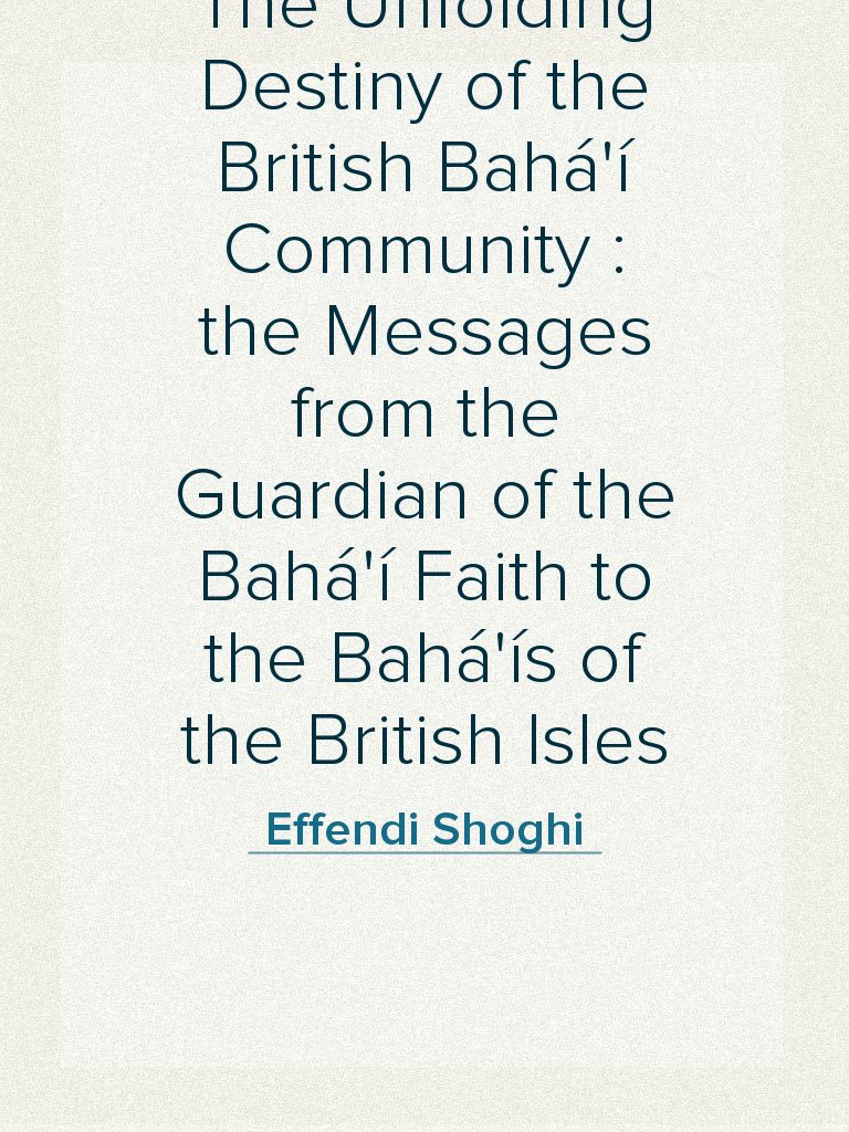 The Unfolding Destiny of the British Bahá'í Community : the Messages ...