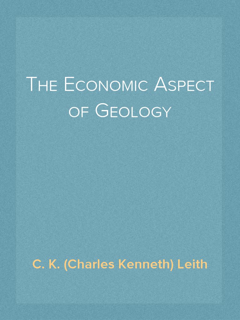 The Economic Aspect of Geology by C. K. (Charles Kenneth) Leith (Ebook ...