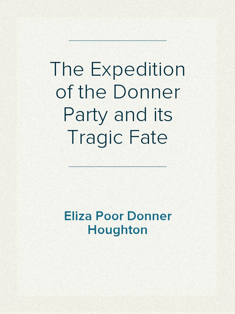 The Expedition of the Donner Party and its Tragic Fate by Eliza Poor ...
