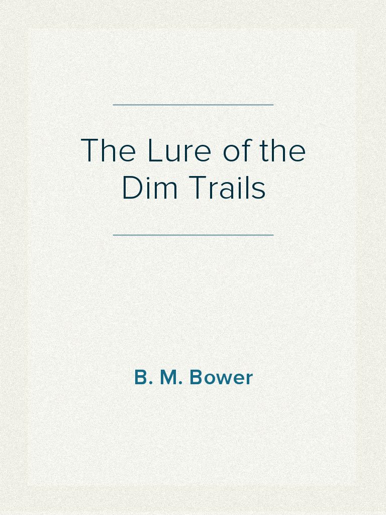 The Lure of the Dim Trails by B. M. Bower (Ebook) - Read free for 30 days