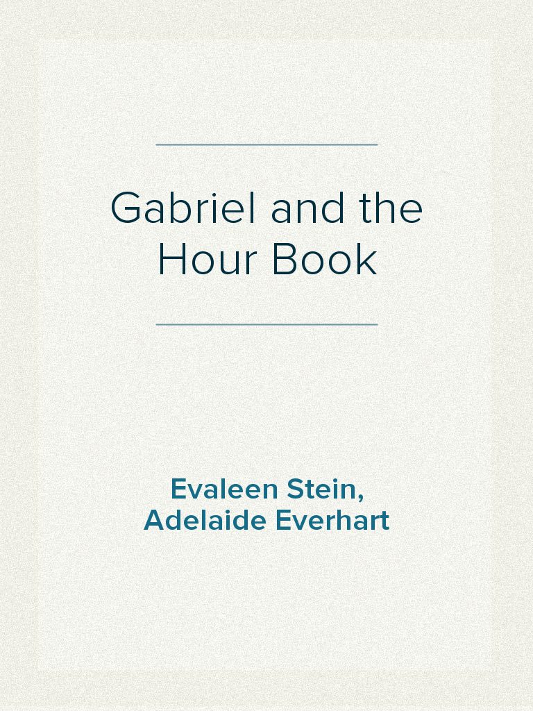 Gabriel and the Hour Book by Adelaide Everhart, Evaleen Stein (Ebook ...