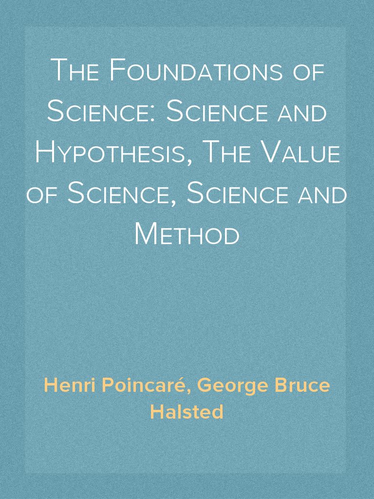 The Foundations of Science: Science and Hypothesis, The Value of ...