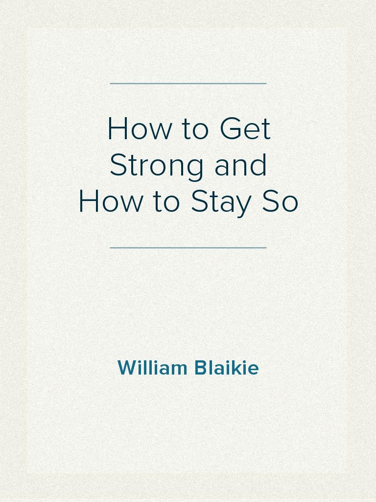 How to Get Strong and How to Stay So by William Blaikie (Ebook) - Read ...
