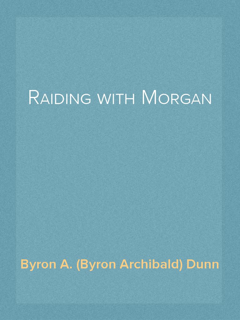 Raiding with Morgan by Byron A. (Byron Archibald) Dunn (Ebook) - Read ...