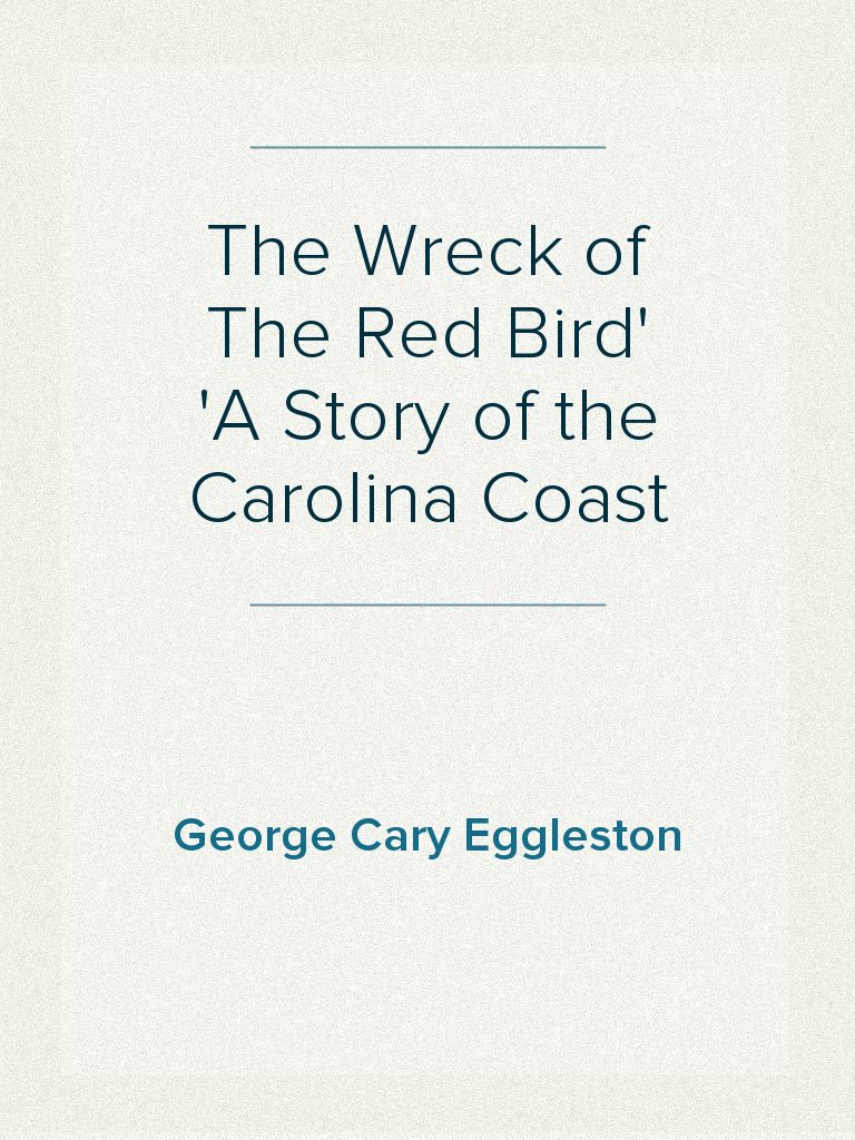 The Wreck of The Red Bird A Story of the Carolina Coast by George Cary ...